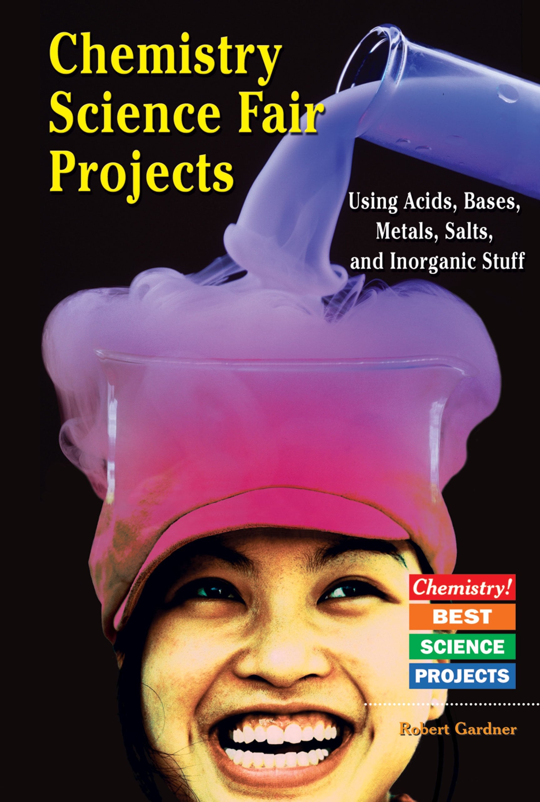 Chemistry Science Fair Projects: Using Acids, Bases, Metals, Salts, an – Aspen Book Company