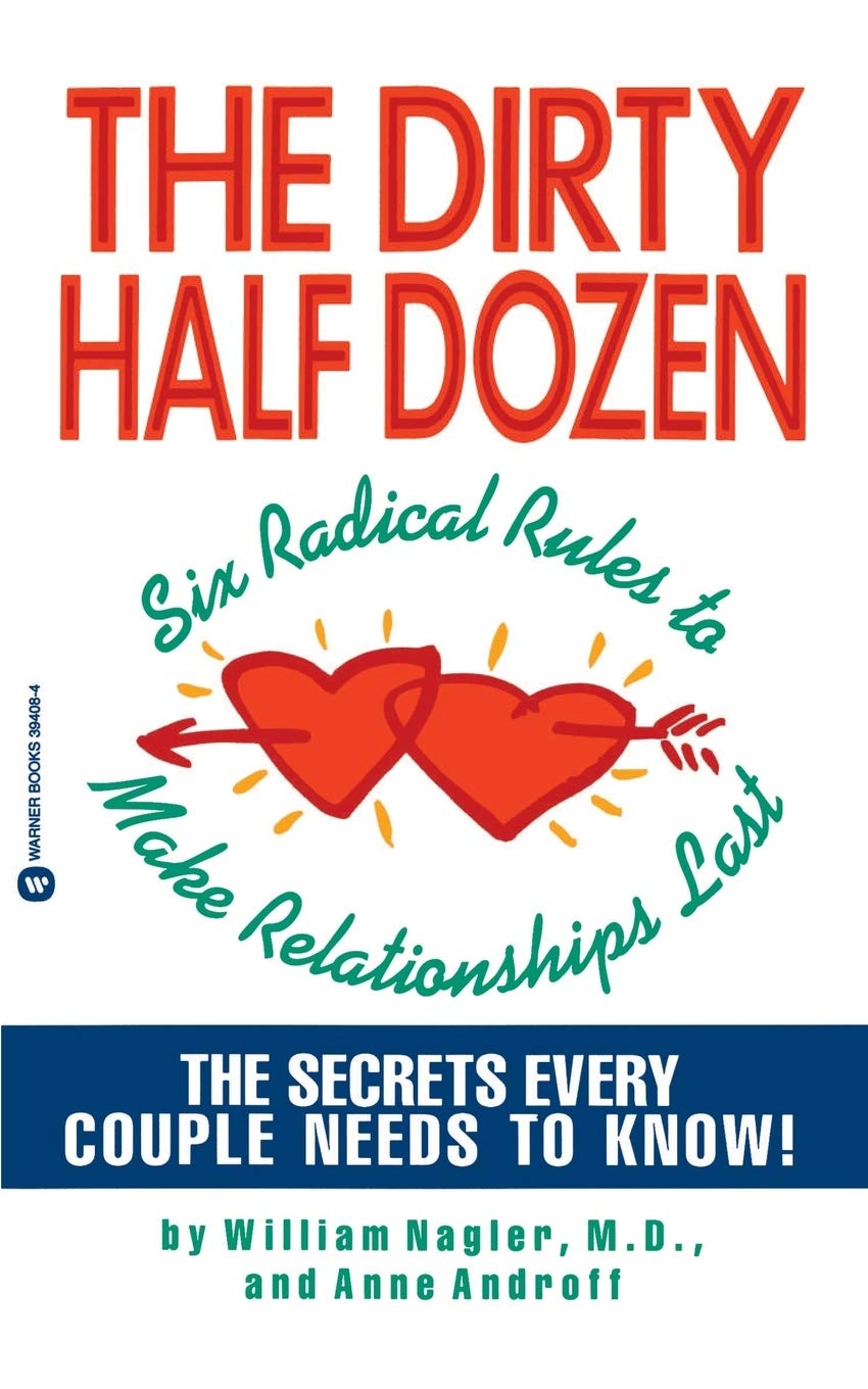 The Dirty Half Dozen: Six Radical Rules to Make Relationships Last ...