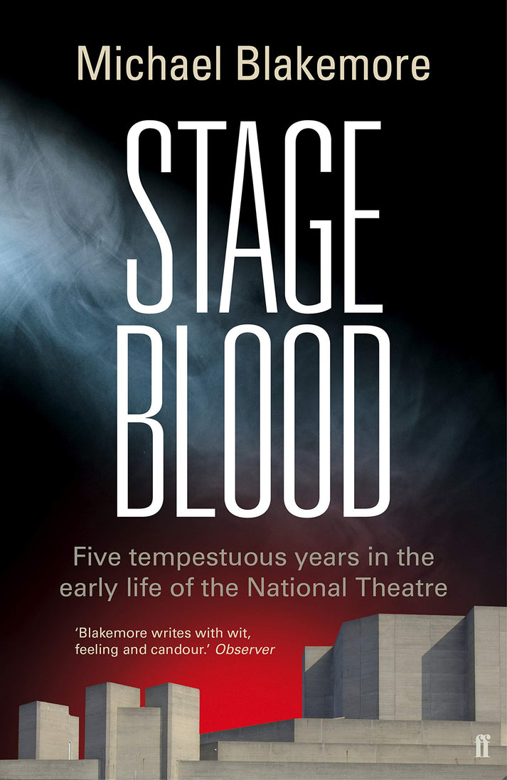 Stage Blood: Five tempestuous years in the early life of the National ...