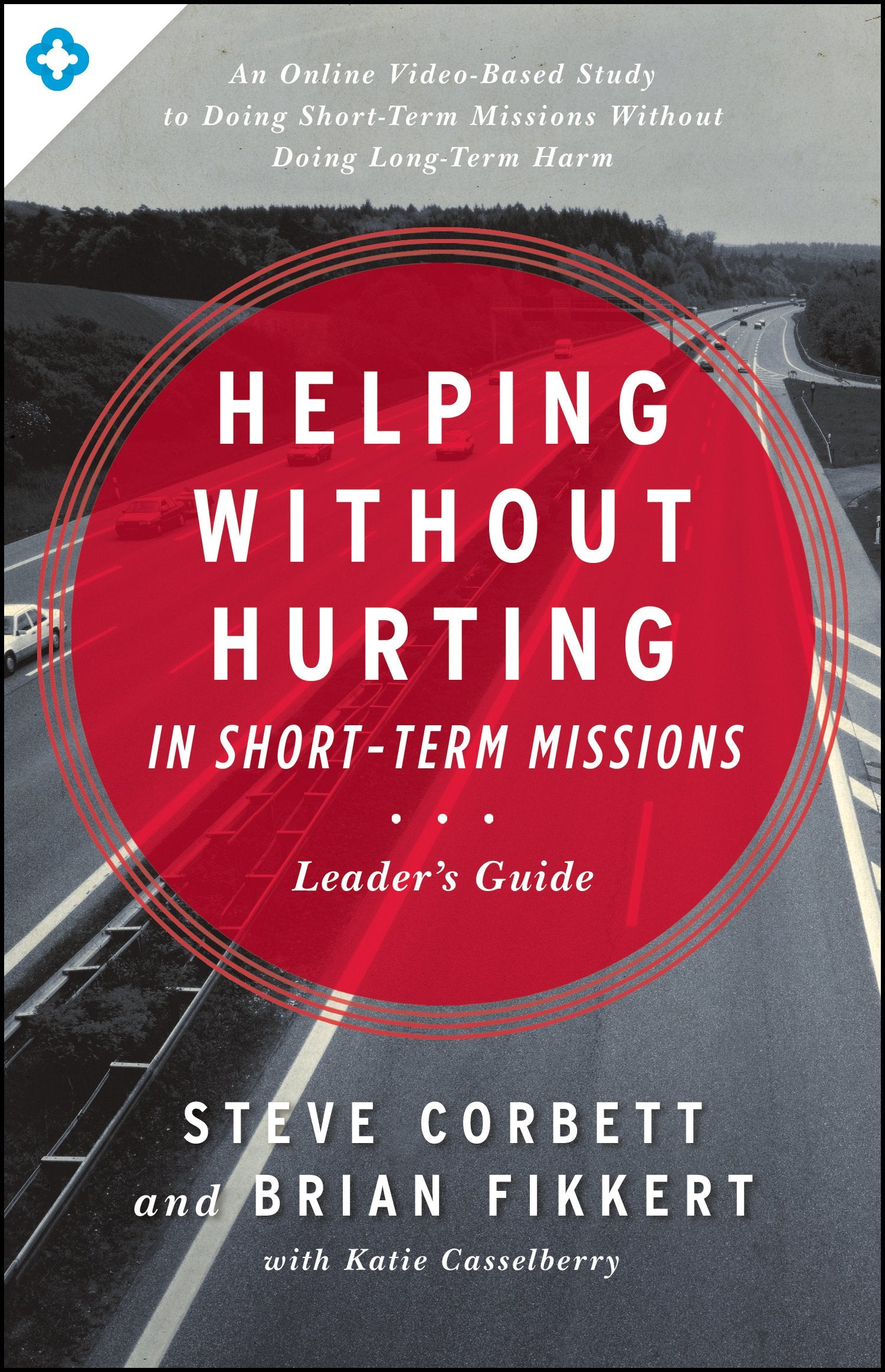 Helping Without Hurting in Short-Term Missions Leader's Guide: Leader ...