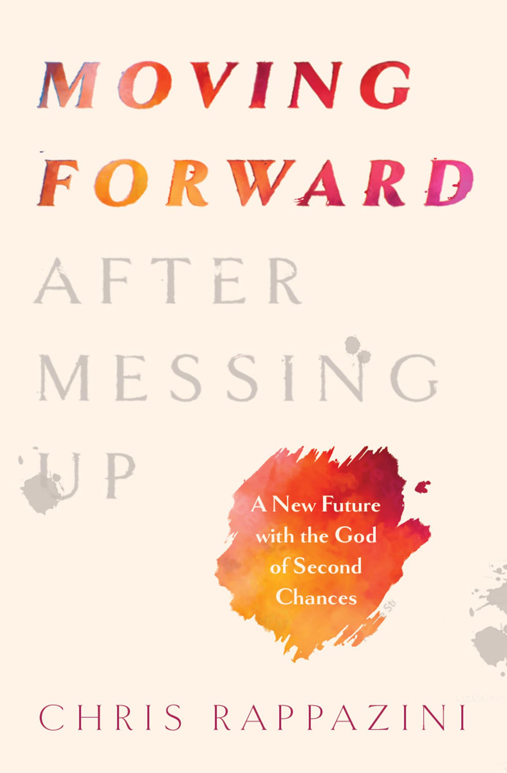 Moving Forward After Messing Up: A New Future with the God of Second C ...