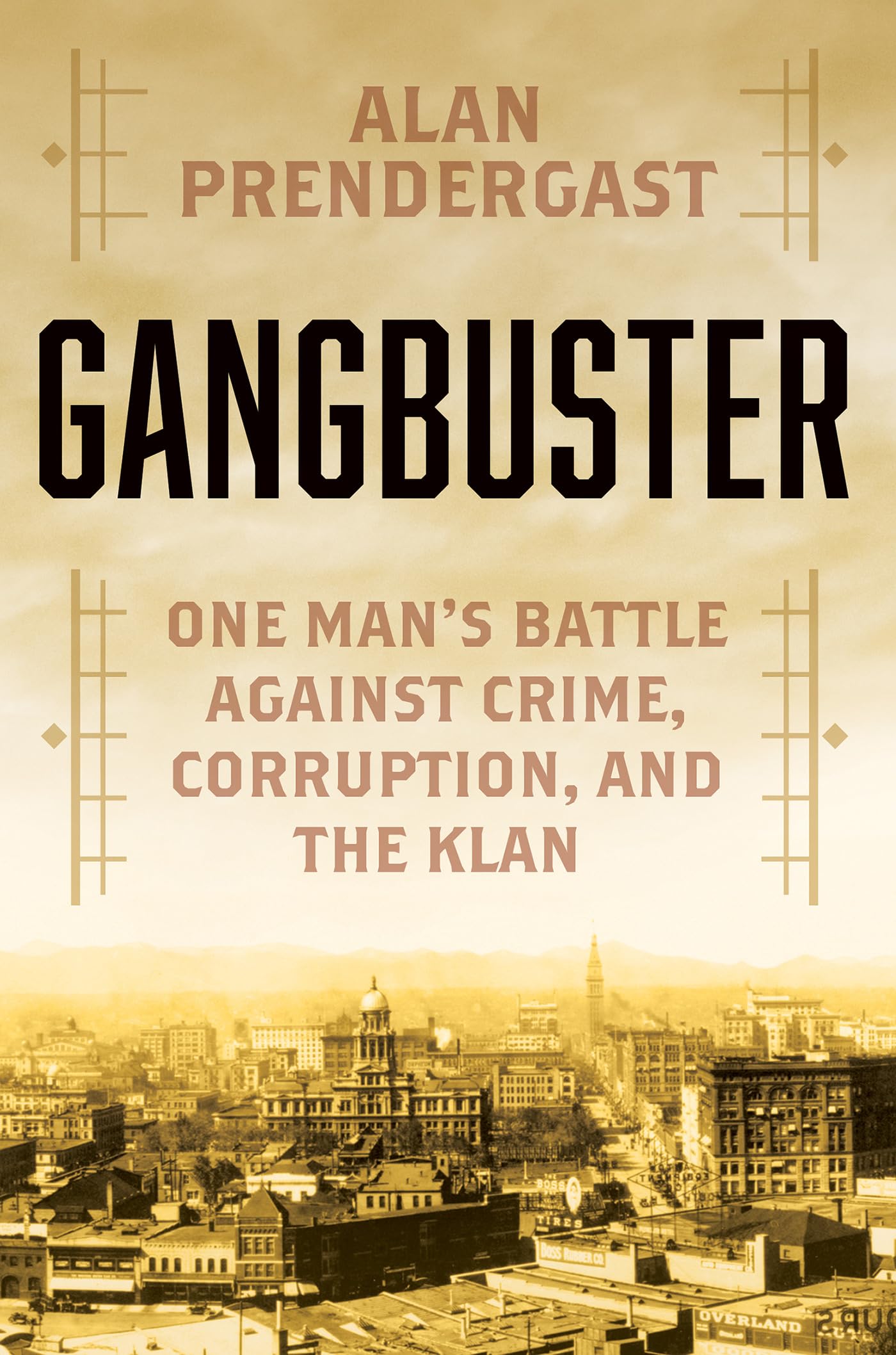 Gangbuster: One Man's Battle Against Crime, Corruption, and the Klan ...