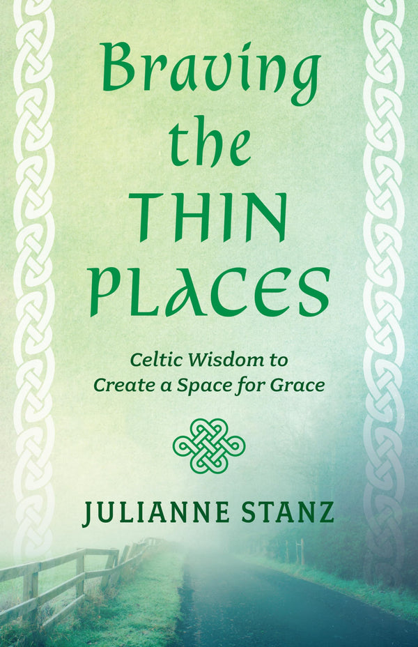 Braving the Thin Places: Celtic Wisdom to Create a Space for Grace ...