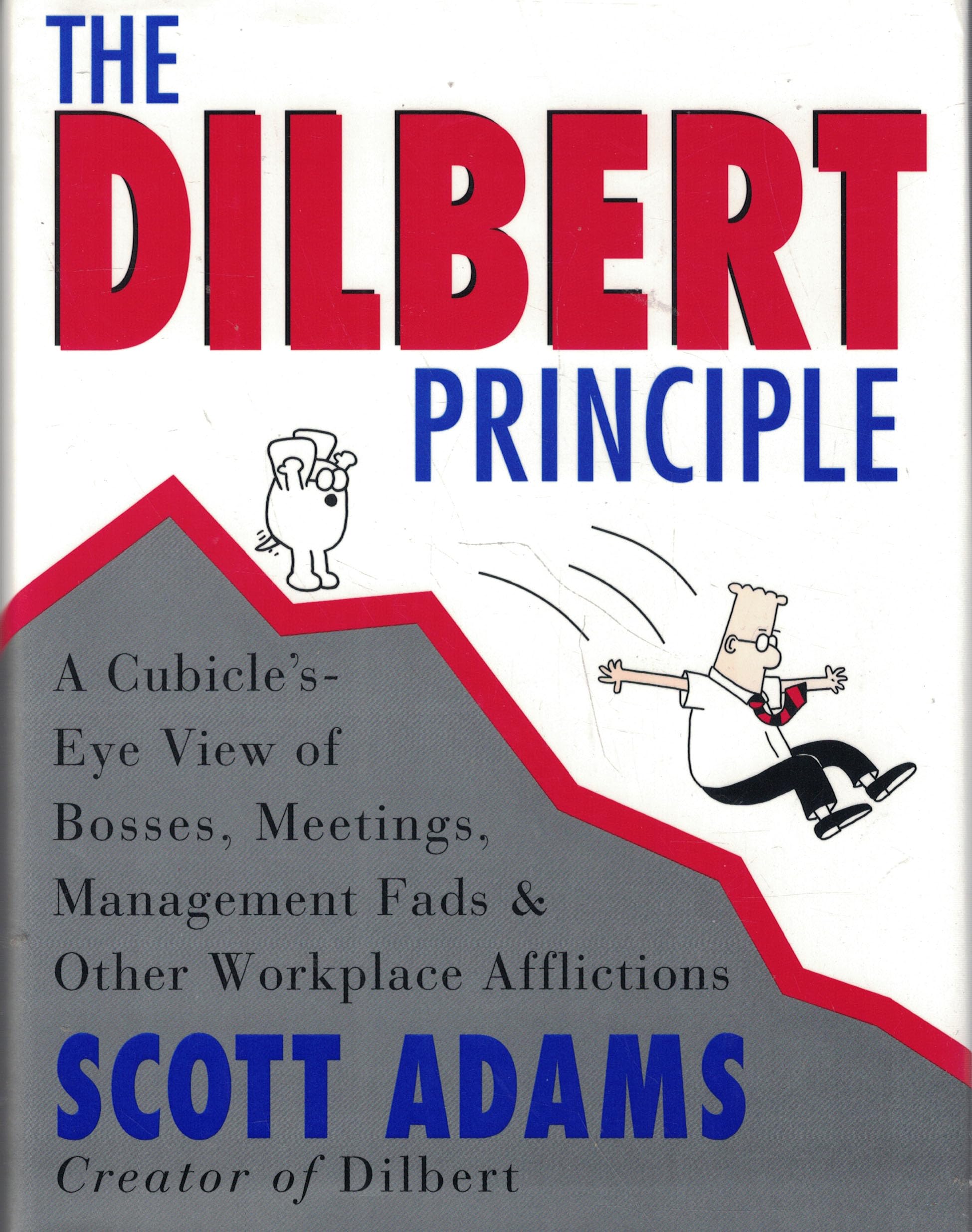 The Dilbert Principle: A Cubicle's-Eye View of Bosses, Meetings, Manag ...
