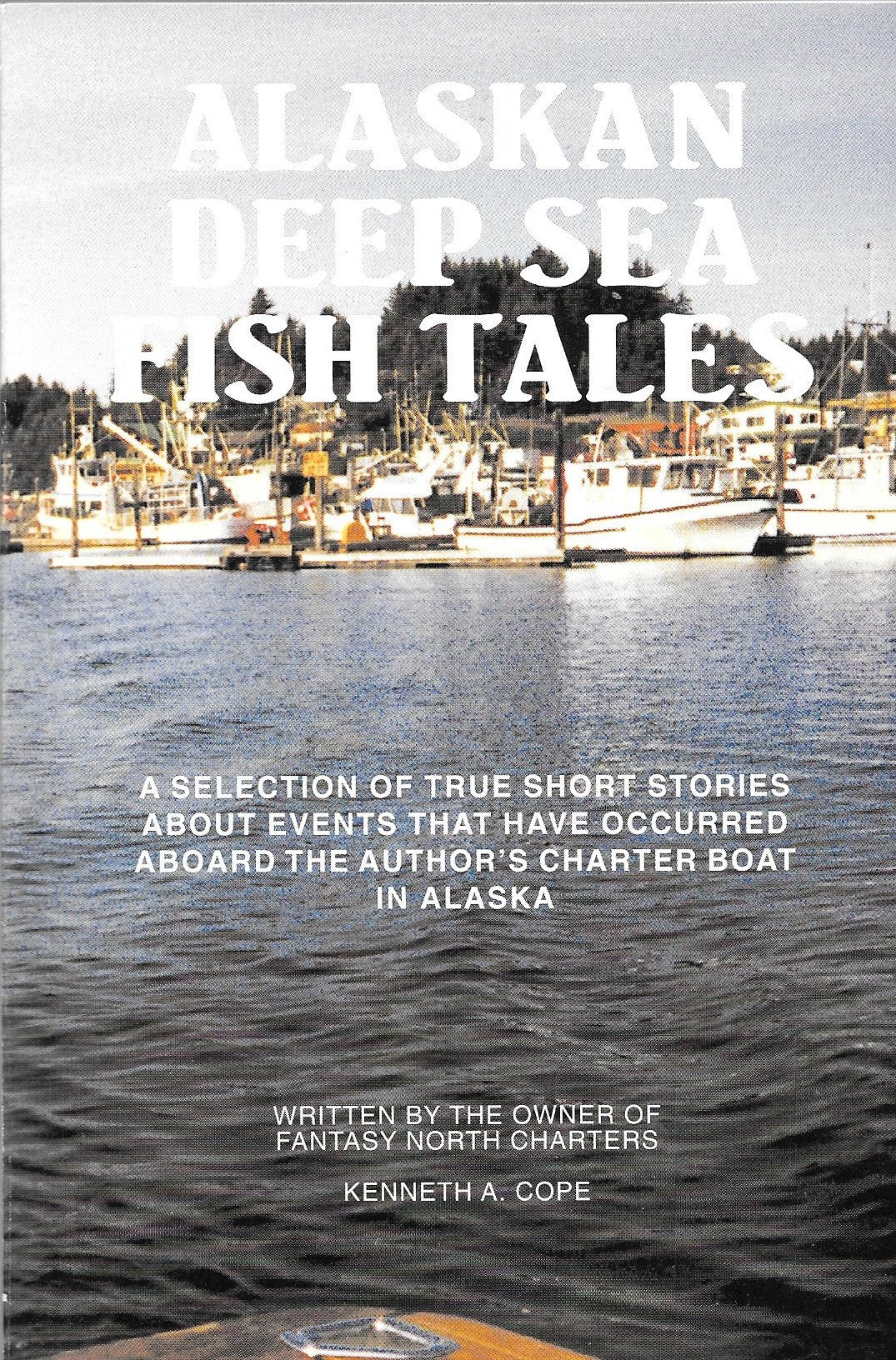 Alaskan deep sea fish tales: A selected group of short stories about g ...