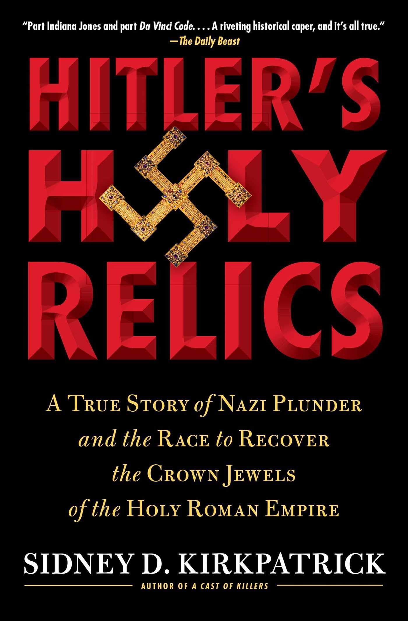Hitler's Holy Relics: A True Story of Nazi Plunder and the Race to Rec ...