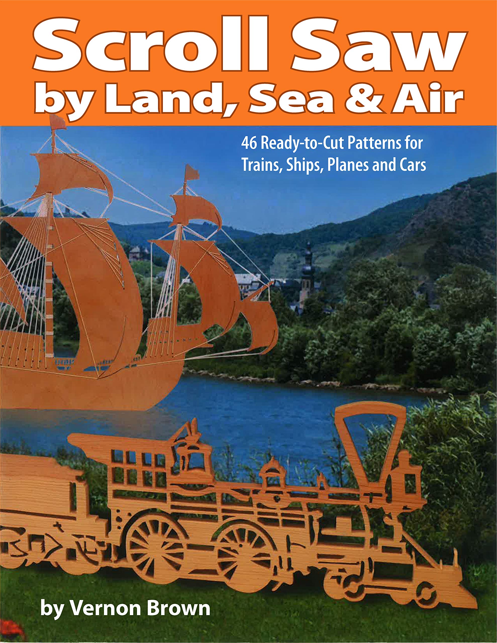 Scroll Saw by Land, Sea and Air: 46 Ready-to-Cut Patterns for Trains ...