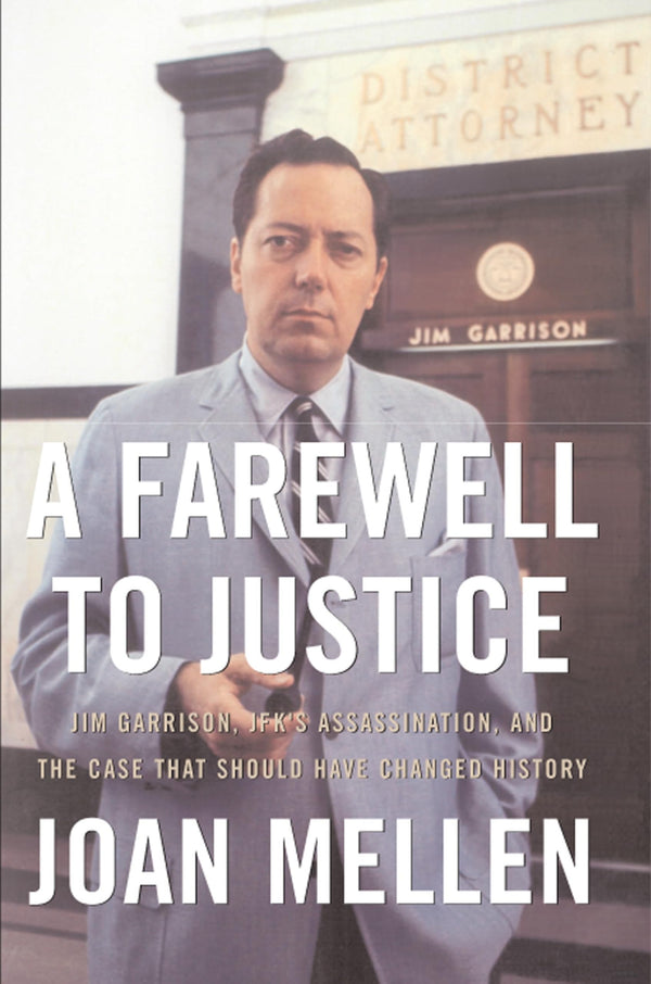 A Farewell to Justice: Jim Garrison, JFK's Assassination, and the Case ...