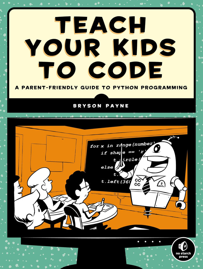 Teach Your Kids to Code: A Parent-Friendly Guide to Python Programming ...