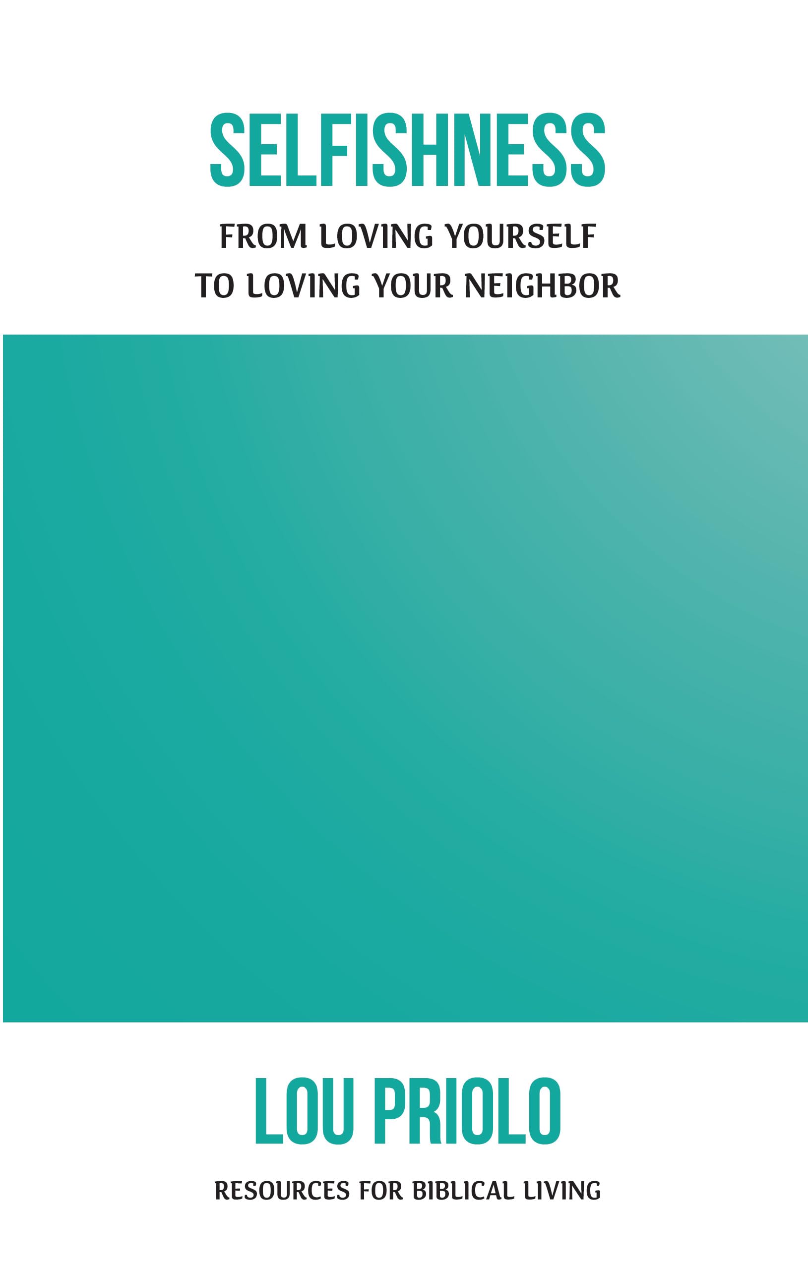 Selfishness: From Loving Yourself to Loving Your Neighbor (Resources f ...