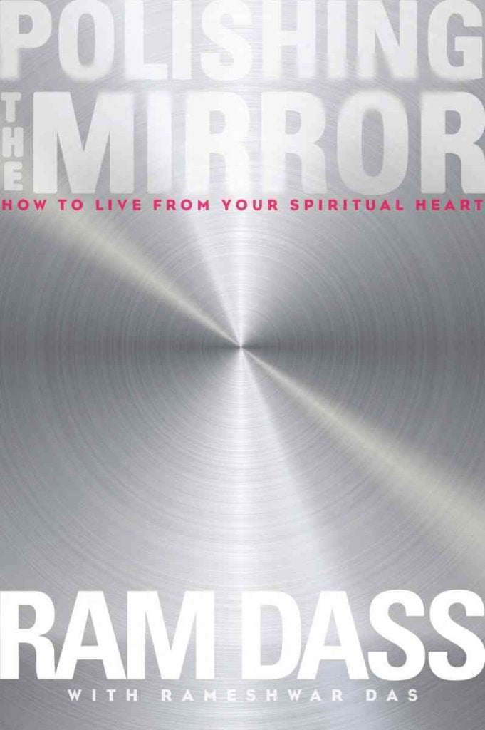 Polishing the Mirror: How to Live from Your Spiritual Heart – Aspen ...