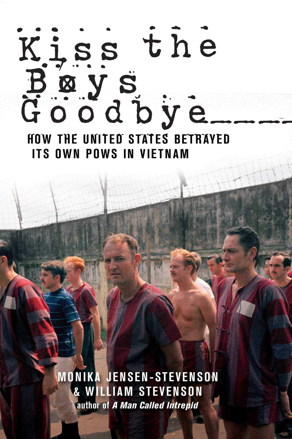 Kiss the Boys Goodbye: How the United States Betrayed Its Own POWs in ...