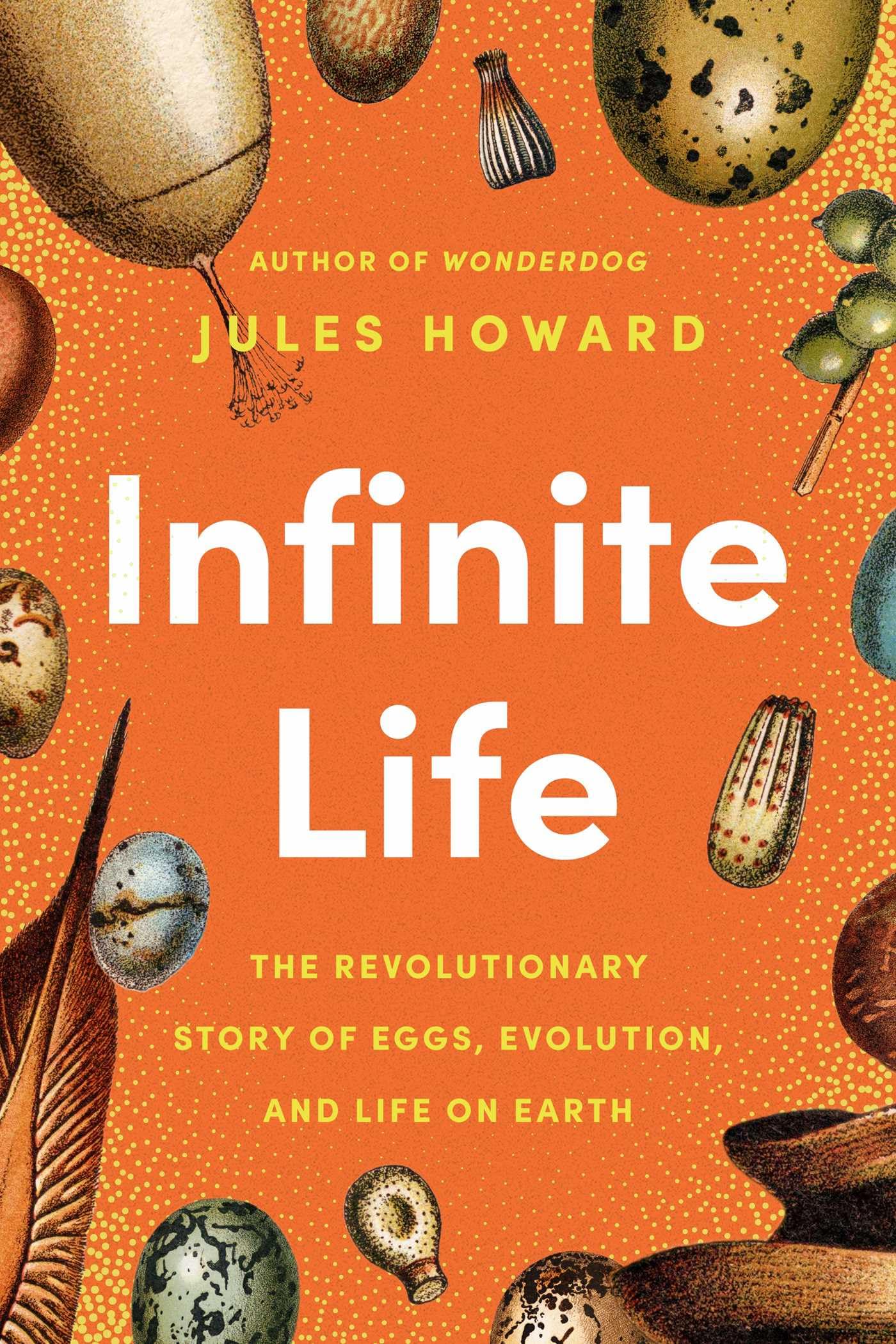 Infinite Life: The Revolutionary Story of Eggs, Evolution, and Life on ...