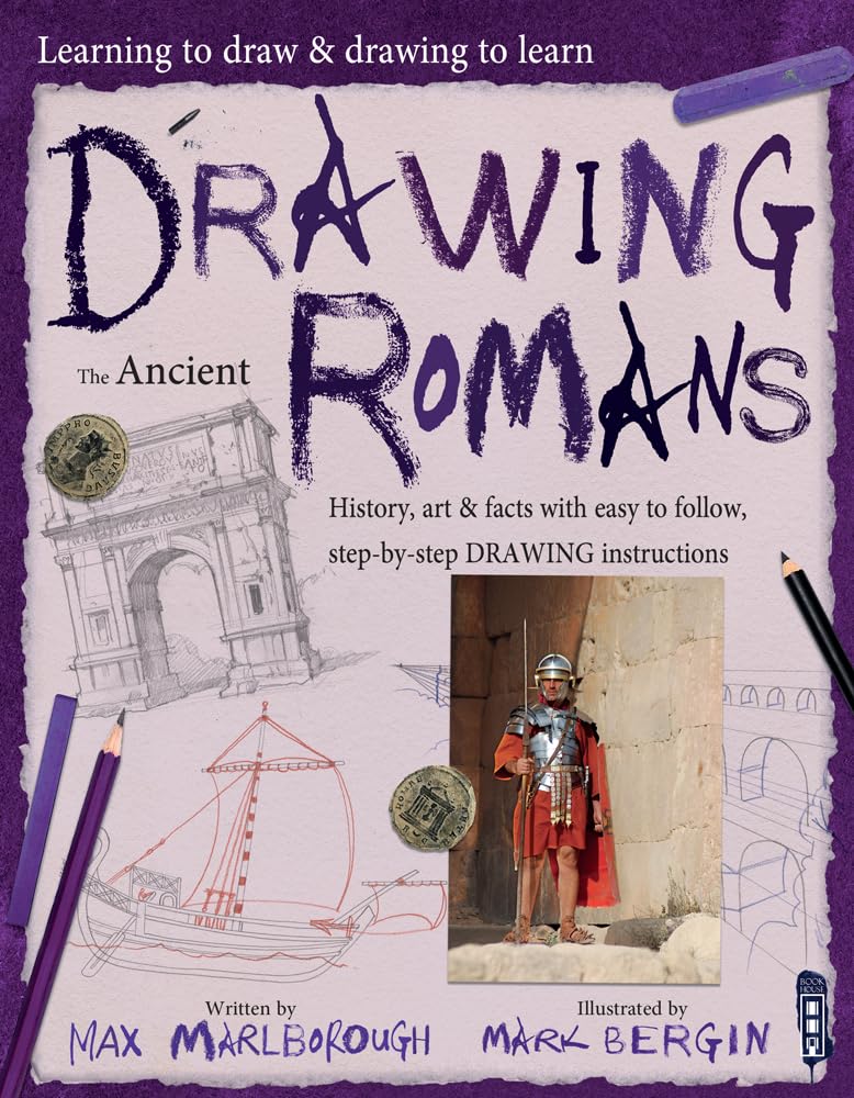 Drawing the Ancient Romans (Learning to Draw & Drawing to Learn, 1 ...