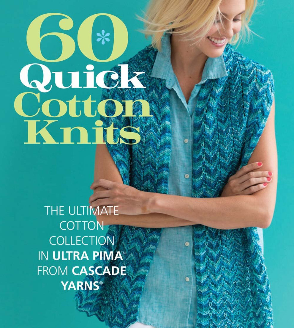 60 Quick Cotton Knits: The Ultimate Cotton Collection in Ultra Pima™ f ...