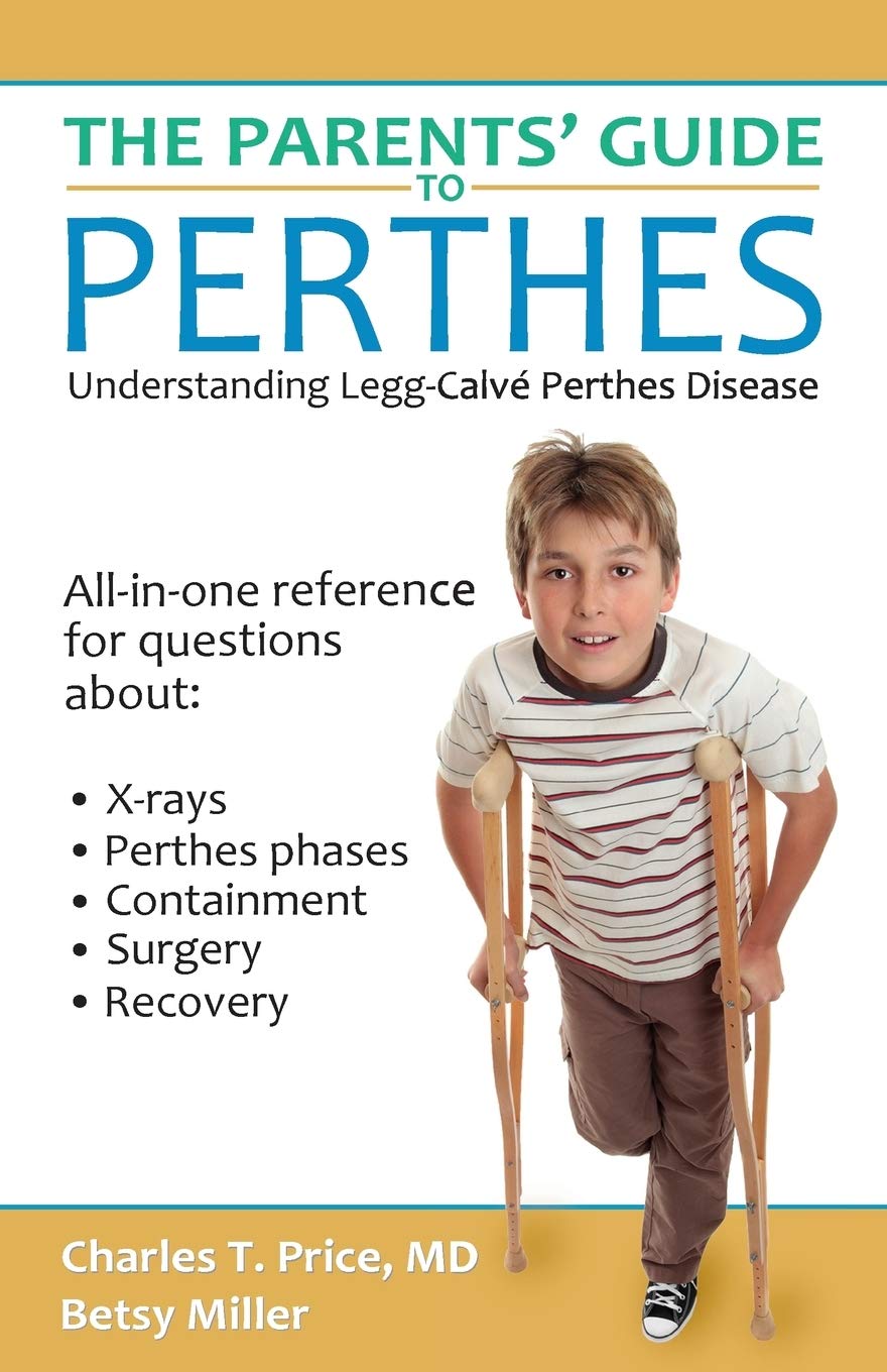 The Parents' Guide to Perthes: Understanding Legg-Calvé-Perthes Diseas ...