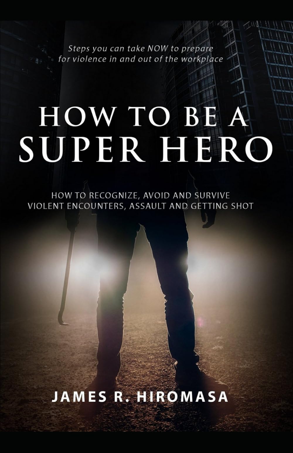 How to be a Super Hero: How to Recognize, Avoid, and Survive Violent E ...
