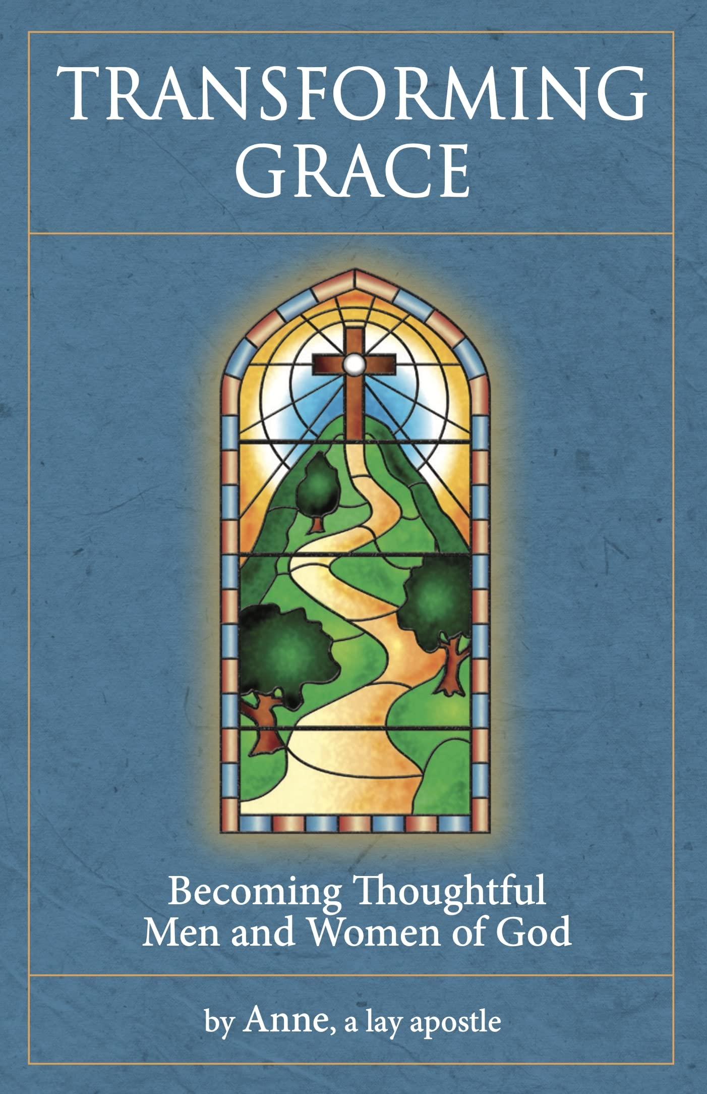 Transforming Grace: Becoming Thoughtful Men and Women of God (The Big ...