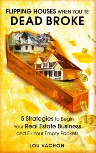 Flipping Houses When You're Dead Broke: 5 Strategies to Begin Your Rea ...