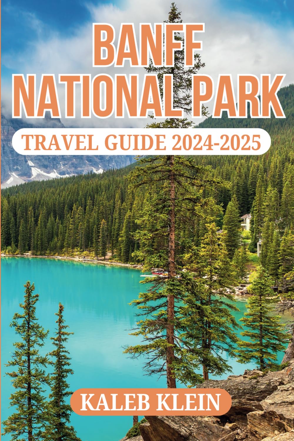 BANFF NATIONAL PARK TRAVEL GUIDE 2024-2025: Your Key to Adventure, Rel ...